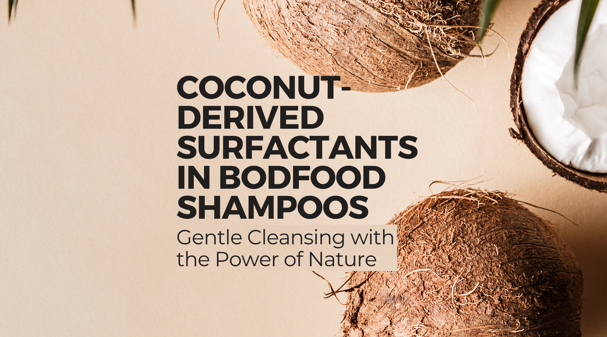 Coconut-Derived Surfactants in BodFood Shampoos | BodFood Australia