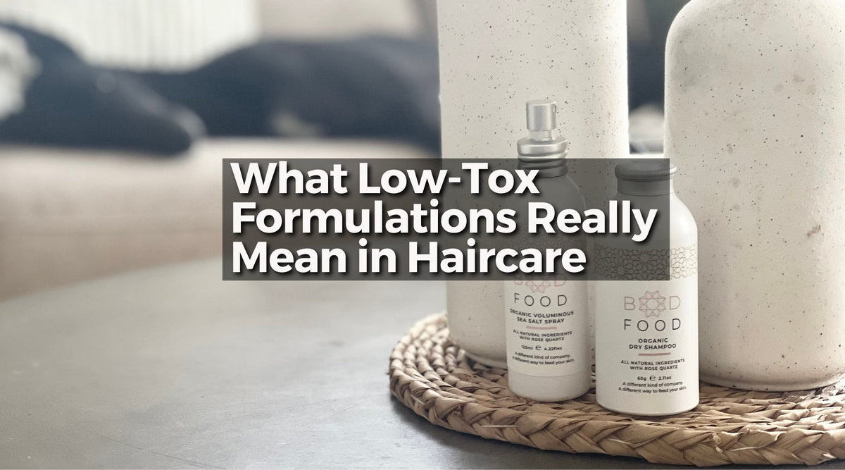 What Low-Tox Formulations Really Mean in Haircare | BodFood Australia